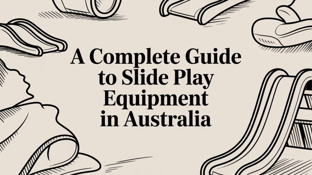 A Complete Guide To Slide Play Equipment In Australia